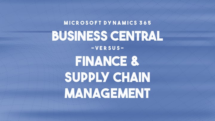 Microsoft Dynamics 365 Business Central versus Finance & Supply Chain ...