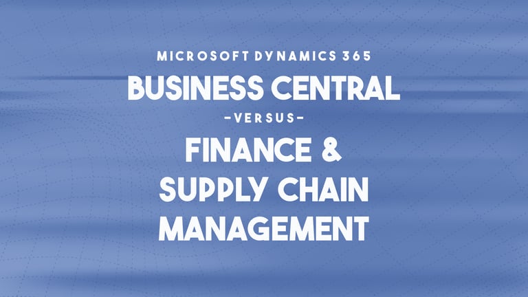 Microsoft Dynamics 365 Business Central versus Finance & Supply Chain Management